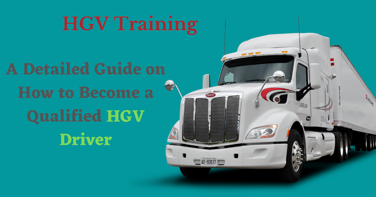 A Detailed Guide on How to Become a Qualified HGV Driver