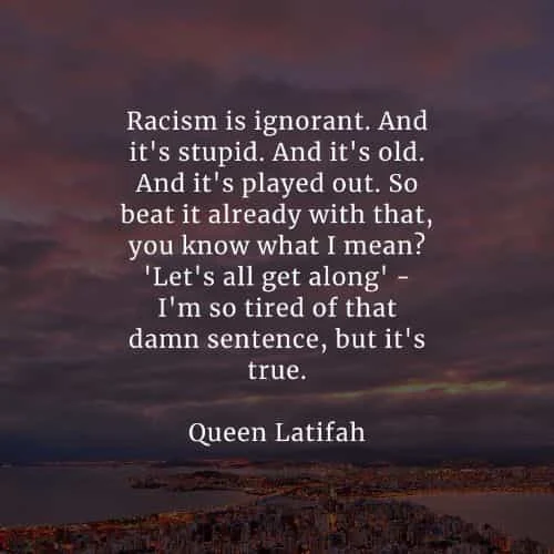42 Racism quotes that'll help you realize the right thing