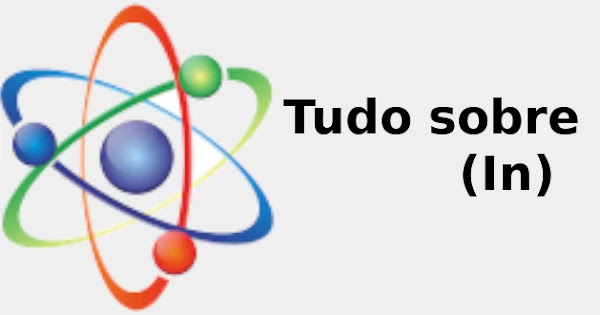 Tudo sobre Indio (In) ☢️: Cor, Usos, Descoberta ... 2022