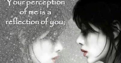 Shari England : Is your perception of me merely a reflection of you?