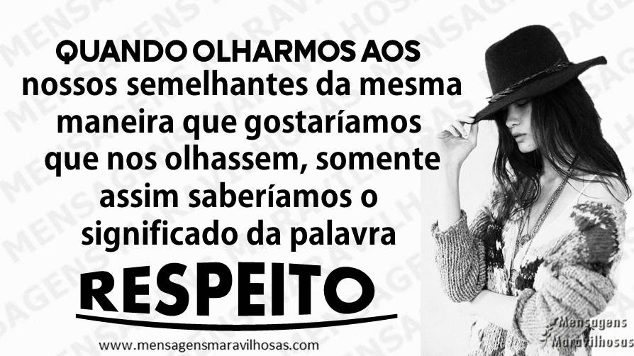 MENSAGENS MARAVILHOSAS: Assim saberiamos o significado da palavra respeito