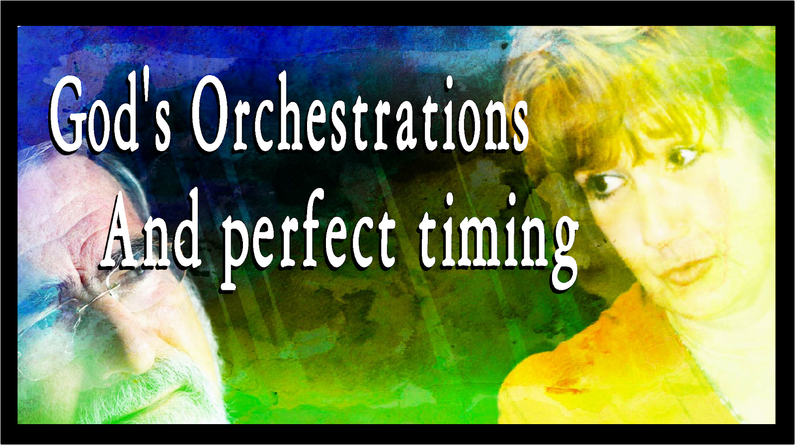 GOD'S ORCHESTRATION AND PERFECT TIMING