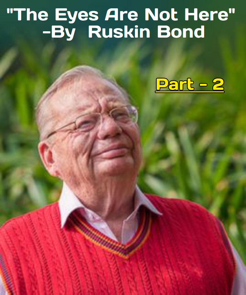 The Eyes Are Not Here Part 2 Ruskin Bond Second Url the-eyes-are-not-here-part-2-ruskin-bond-second-url