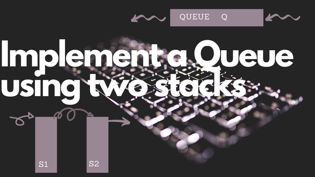 Implement a Queue Using two stacks - Leaf Code Implement a Queue Using two stacks - Leaf Code
