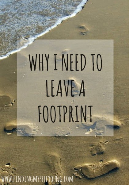 Why I Need to Leave a Footprint | Finding Myself Young