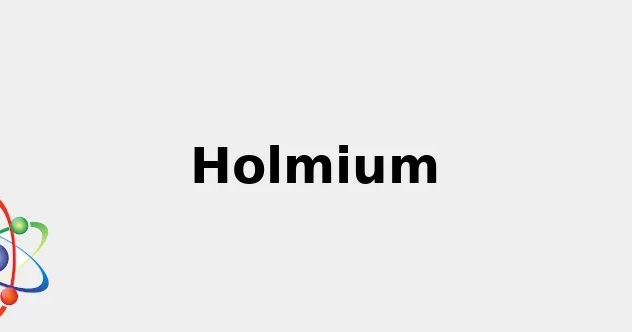Atomic Number 67 (Holmium: Color, Uses, State and more...) 2022