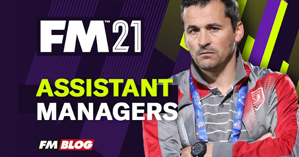Football Manager 2021 Assistant Manager Shortlist | FM21 | FM Blog | FM24