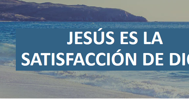 Revolución De Gracia: Jesús Es La Satisfacción De Dios