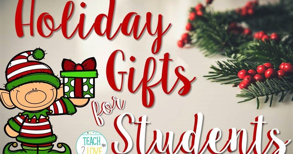 Holiday Gifts for Students - Teaching to Love