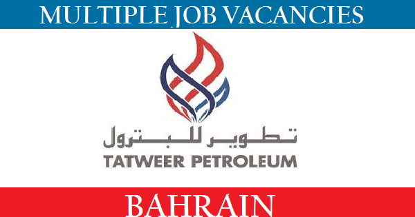 TATWEER PETROLEUM COMPANY JOB OPENINGS | BAHRAIN