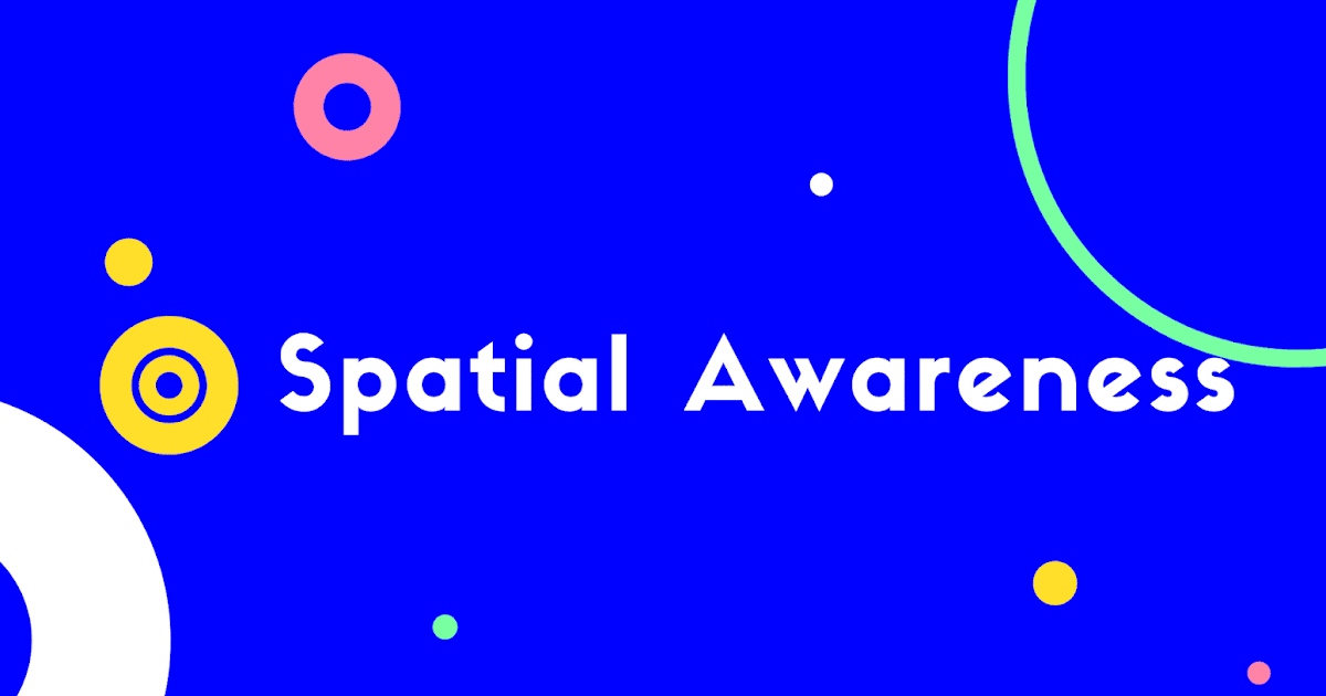 Learning About Spatial Awareness A Simplified Explanation Learning About Spatial Awareness A Simplified Explanation