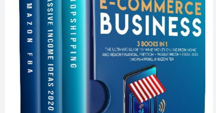 E-Commerce Business: 3 Books in 1: The Ultimate Guide to Make Money ...