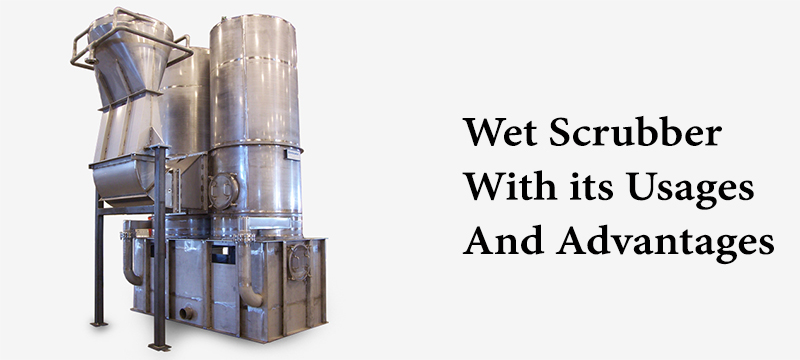 Wet Scrubber with its usages and advantages