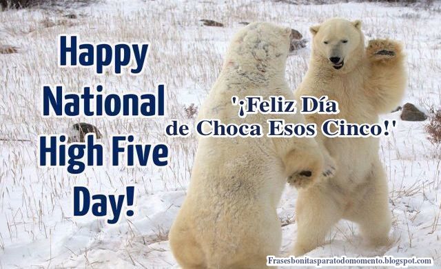 Frases Bonitas Para Todo Momento. : '¡Feliz día de Choca esos cinco ...