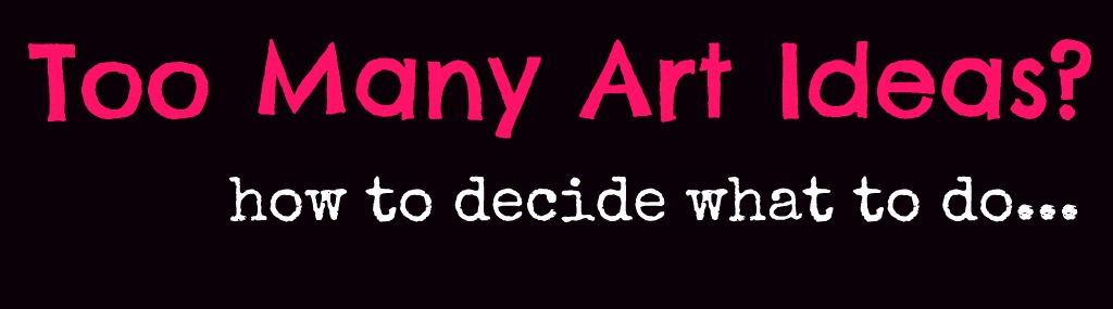 Northdixie Designs: Day 1 of 31 Days of Art: Deciding What to Do