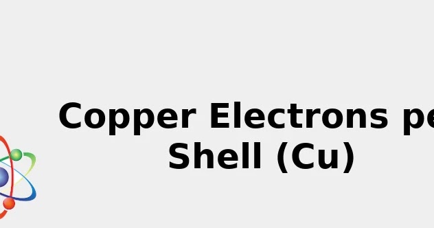 2022: Copper Electrons per Shell (Cu) [& Color, Discovery ...