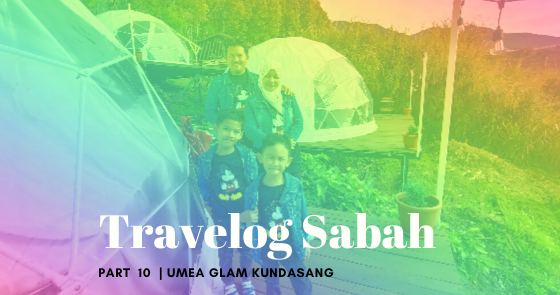Travelog Sabah Part 10 | Umea Glam Kundasang Yang Unik - Cerita Huda by ...