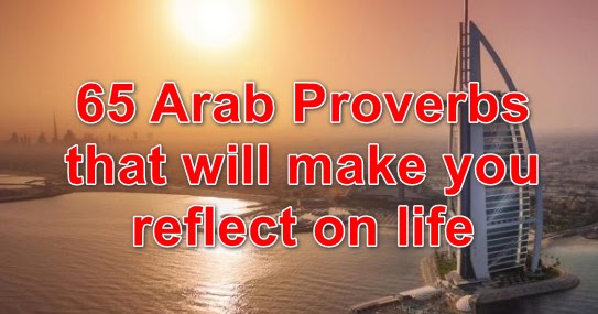 65 Arab Proverbs that will make you reflect on life