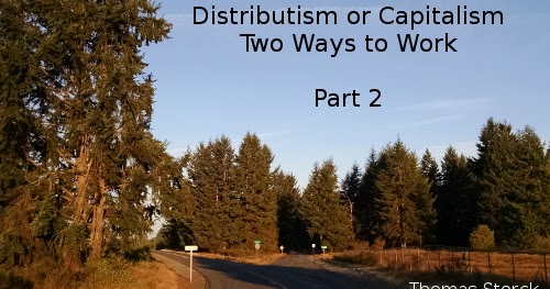 Practical Distributism: Distributism or Capitalism: Two Ways to Work ...