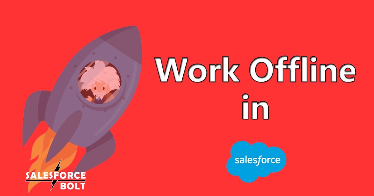 Work Offline in Salesforce | Offline Access