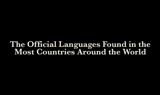 The Official Languages Found in the Most Countries Around the World # ...