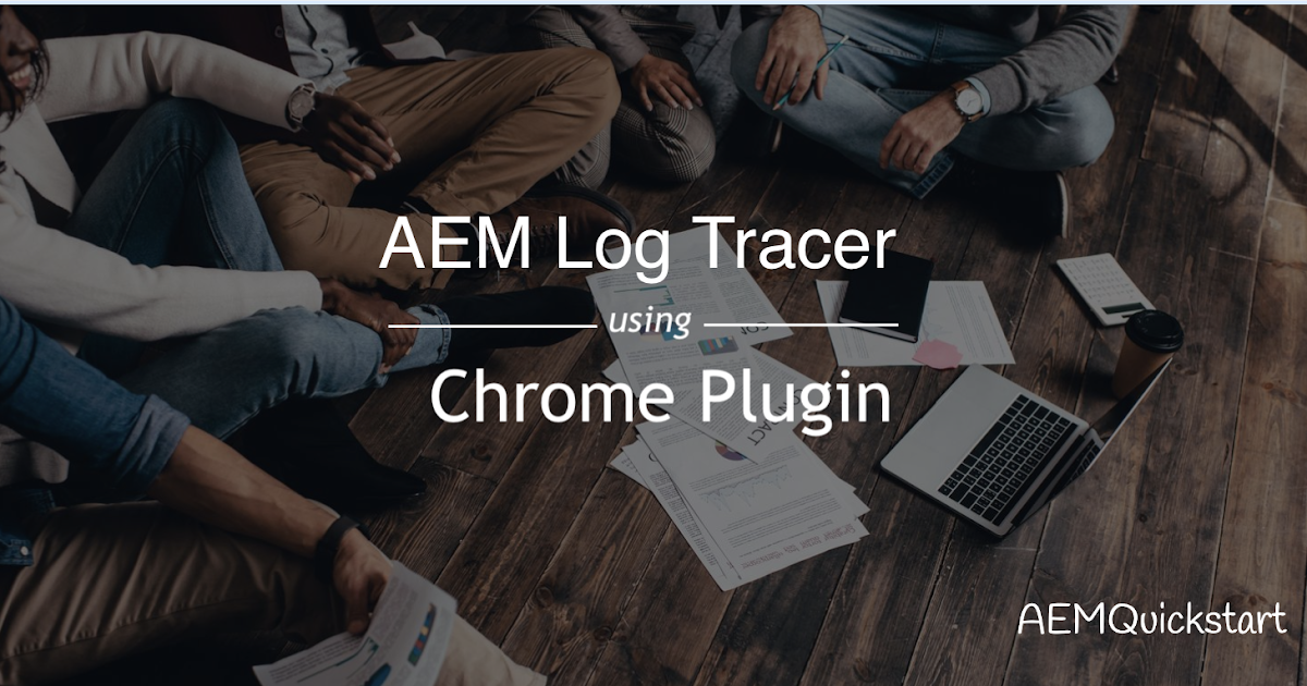AEM Log Tracer: Chrome Plugin - AEM Tutorials for Beginners