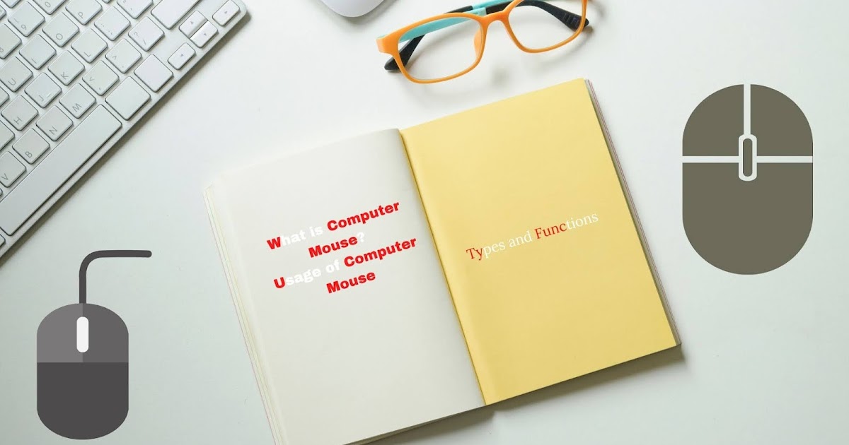 What is Computer Mouse, Usage of Computer Mouse, its Types and Functions