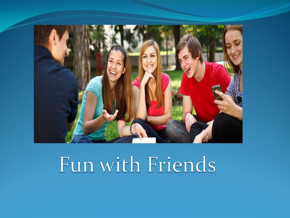 Fun with Friends