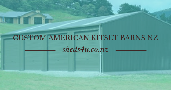 Custom American Kitset Barns NZ ~ Sheds4u
