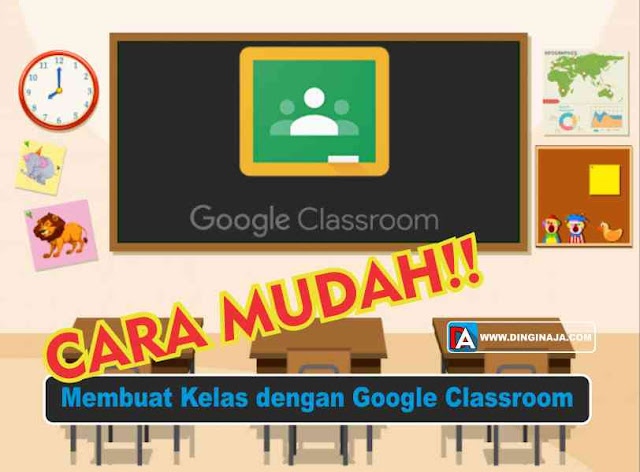 Cara Membuat Kelas Online dengan Google Classroom | Dinginaja