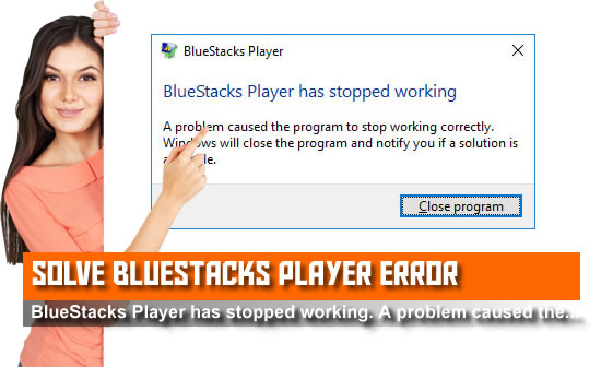 Fix Bluestacks Player Has Stop Working A Problem Has Caused The Program To Stop Working Correctly