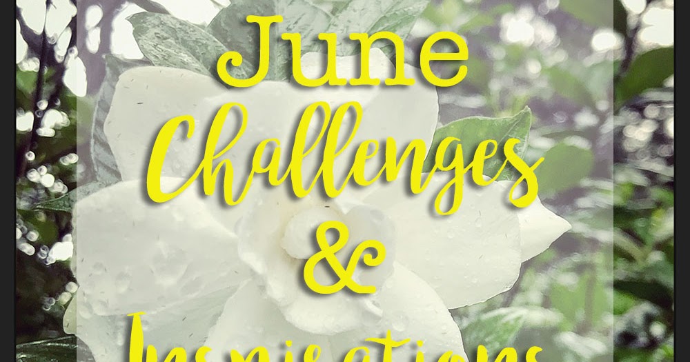 CraftyHope: June Challenges and Inspirations