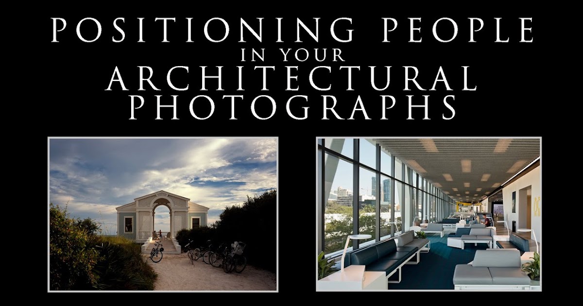 Positioning People In Your Architectural Photographs - Photography Blog ...