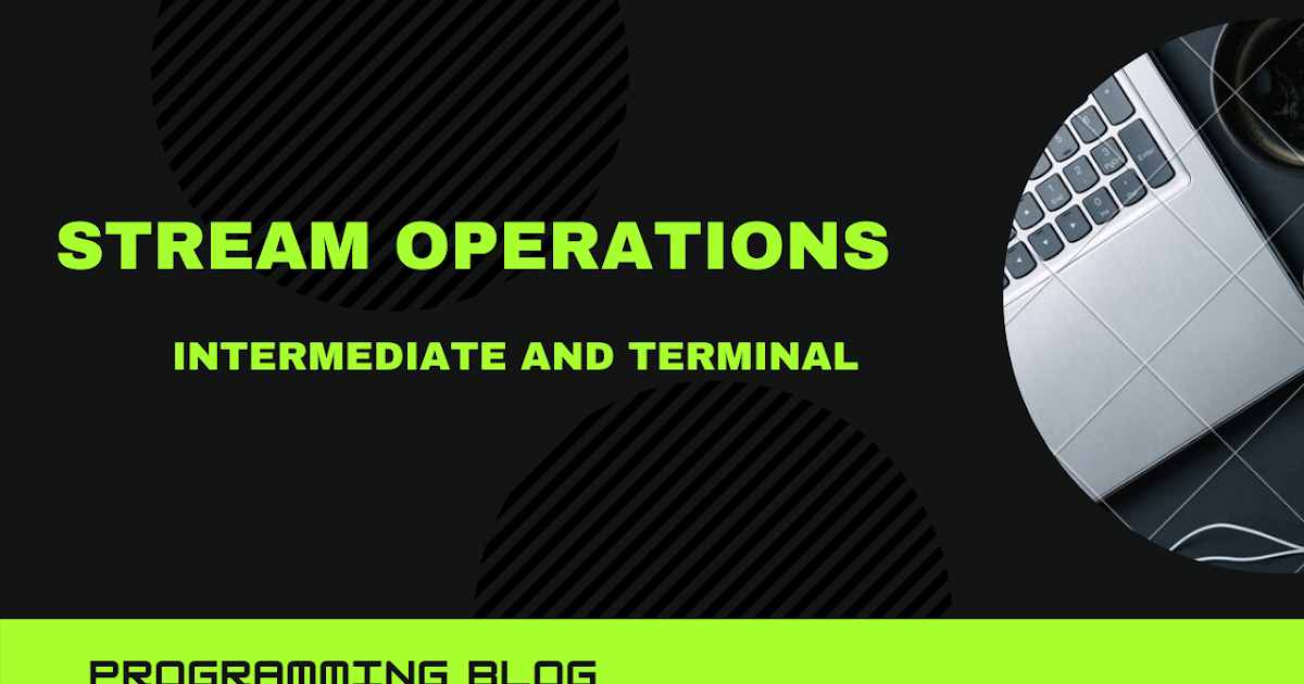 Stream Operations | Intermediate and Terminal Stream Tutorial