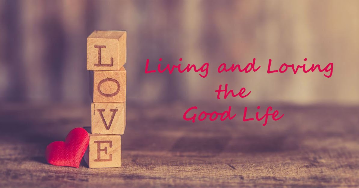 Living and Loving the Good Life - Continued