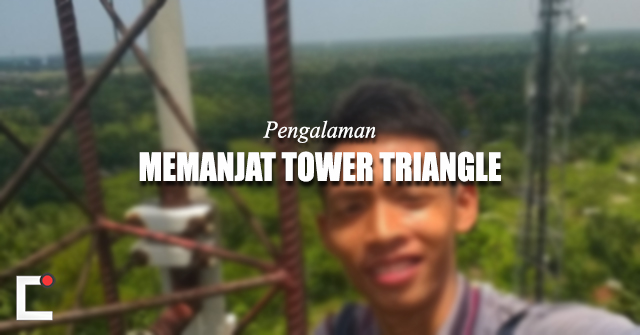 Pengalaman Memanjat Tower Triangle