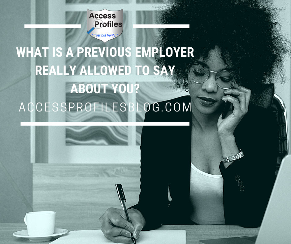 Access Profiles Inc What Is A Previous Employer Really Allowed To Say About You access-profiles-inc-what-is-a-previous-employer-really-allowed-to-say-about-you