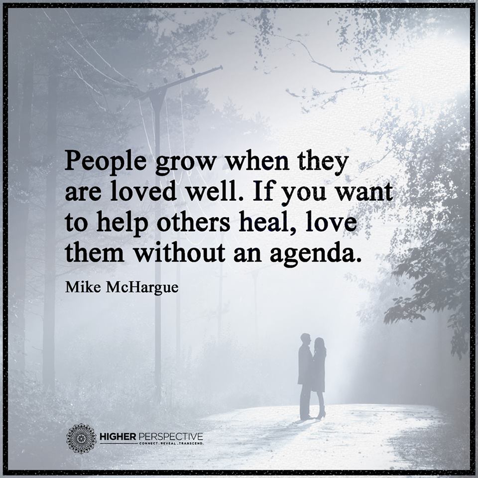 People grow when they are loved well. If you want to help others heal ...