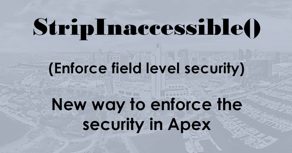 Amit Salesforce | Salesforce Tutorial: Enforce Security With the stripInaccessible Method