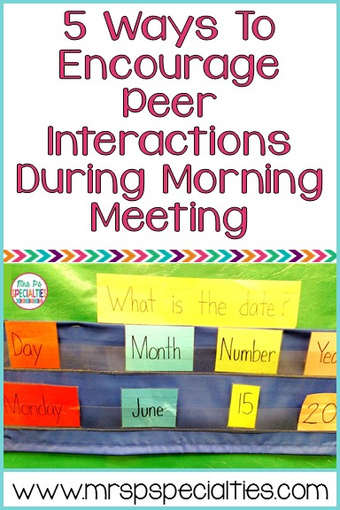 5 Ways To Encourage Peer Interactions During Morning Meeting · Mrs. P's ...