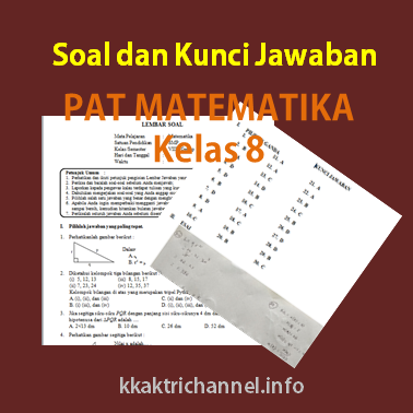 Soal dan Kunci Jawaban PAT Matematika Kelas 8 K13 - Kkaktri Channel Info Pendidikan