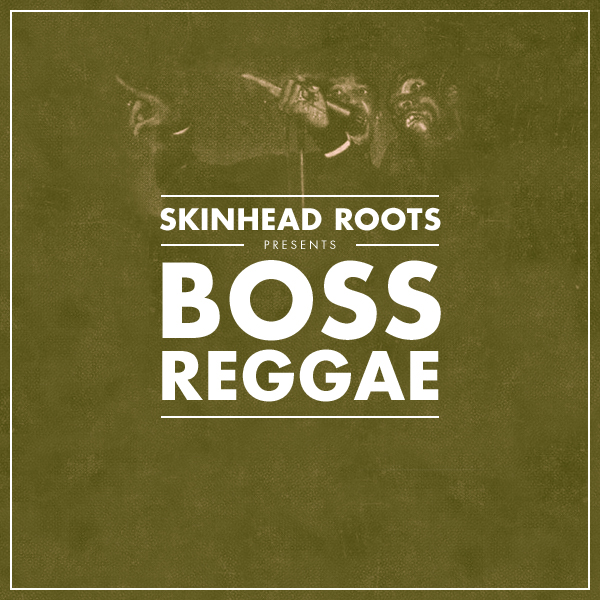 Skinhead Roots: Skinhead Roots - Boss Reggae