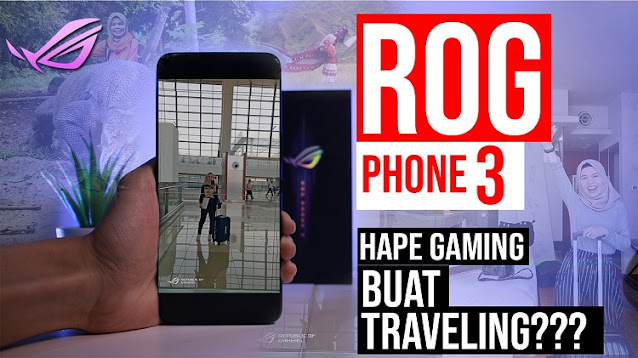 Begini Jadinya HP Gaming ROG Phone 3 di Tangan Seorang Travel Blogger ...