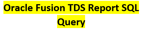 Oracle Application's Blog: Oracle Fusion TDS Report SQL Query : SQL ...