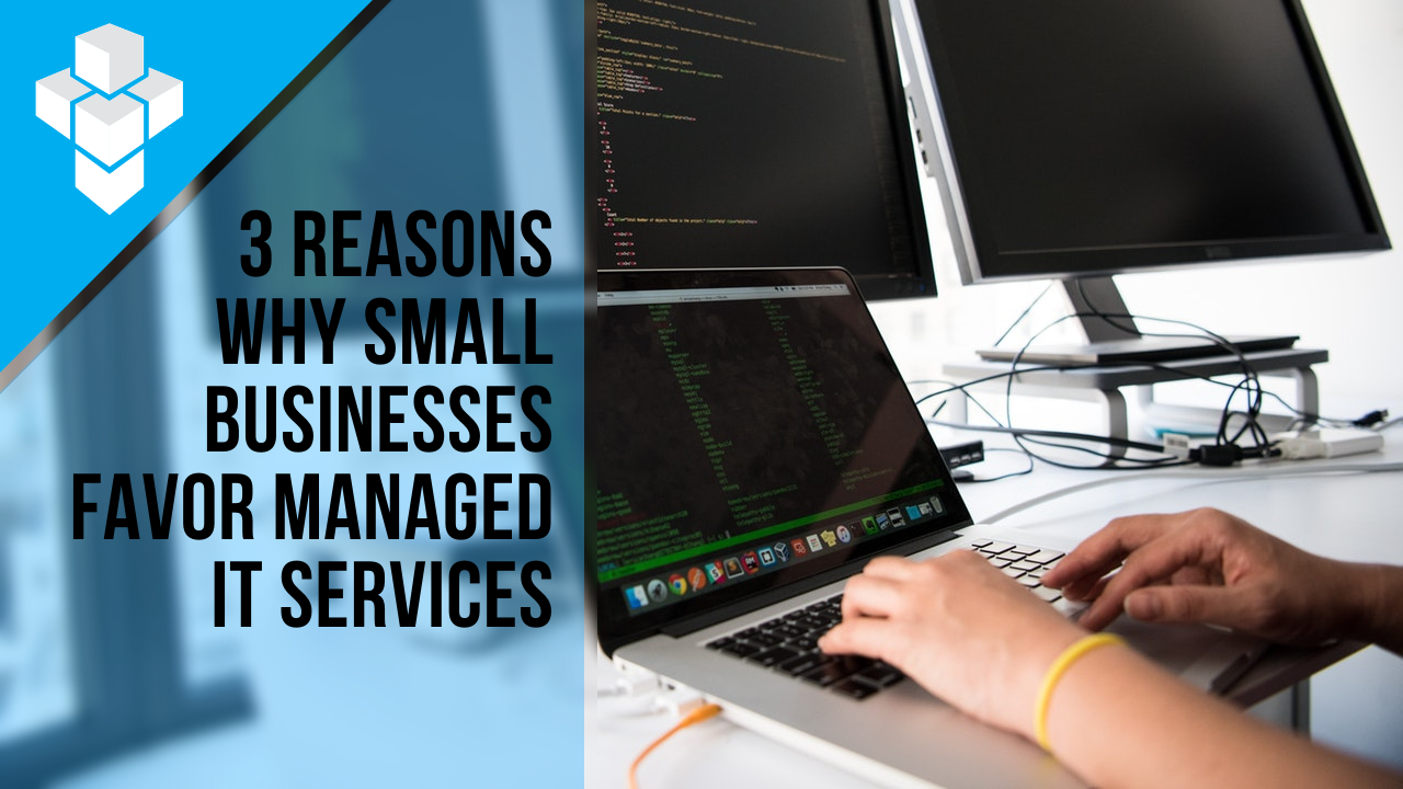 3 Reasons why Managed IT Services are favored by Small Businesses