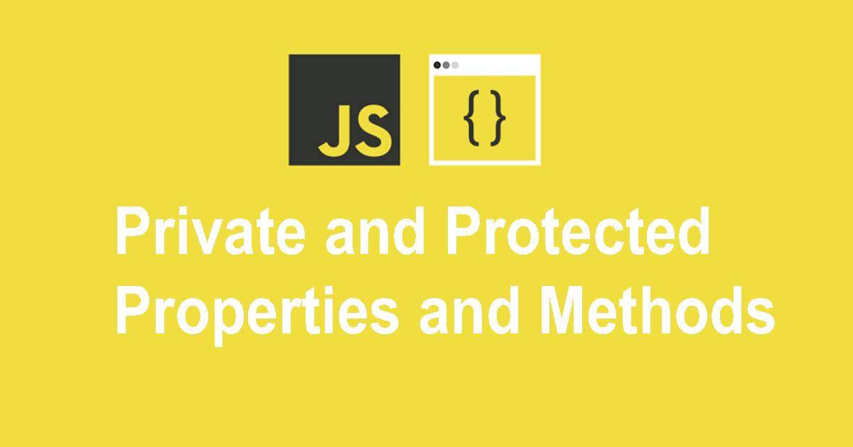Private and Protected Properties and Methods