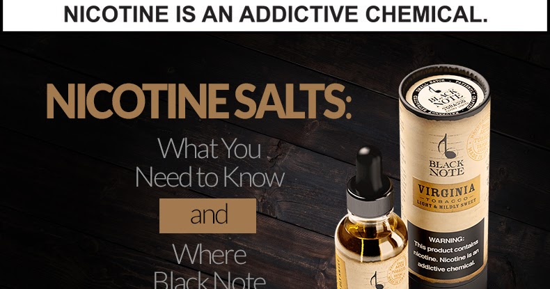 NICOTINE SALTS: WHAT YOU NEED TO KNOW AND WHERE BLACK NOTE STANDS