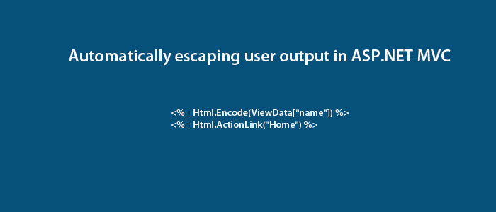 Automatically escaping user output in ASP.NET MVC - Free Source code Download & Tutorials-Trickcode