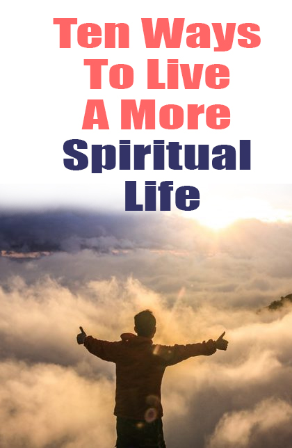 Ten Ways To Live A More Spiritual Life