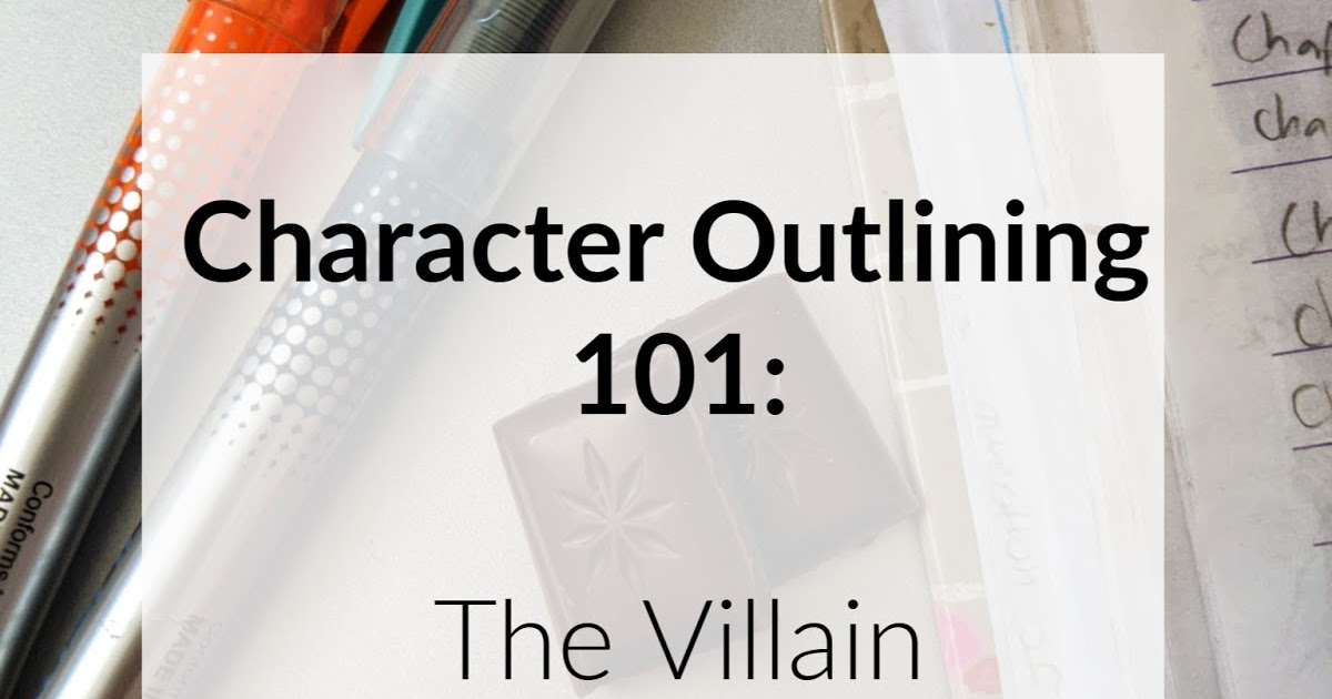 Character Outlining 101: How I Outline Villains